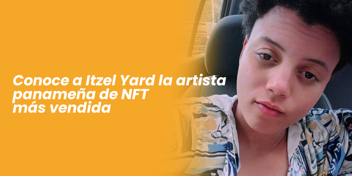 Conoce a Itzel Yard la artista panameña de NFT más vendida - Cool FM